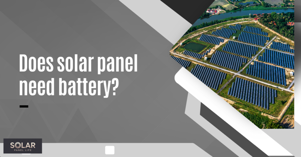 Does Solar Panel Need Battery?