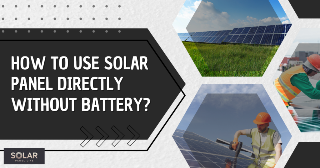 How to Use Solar Panel Directly Without Battery?