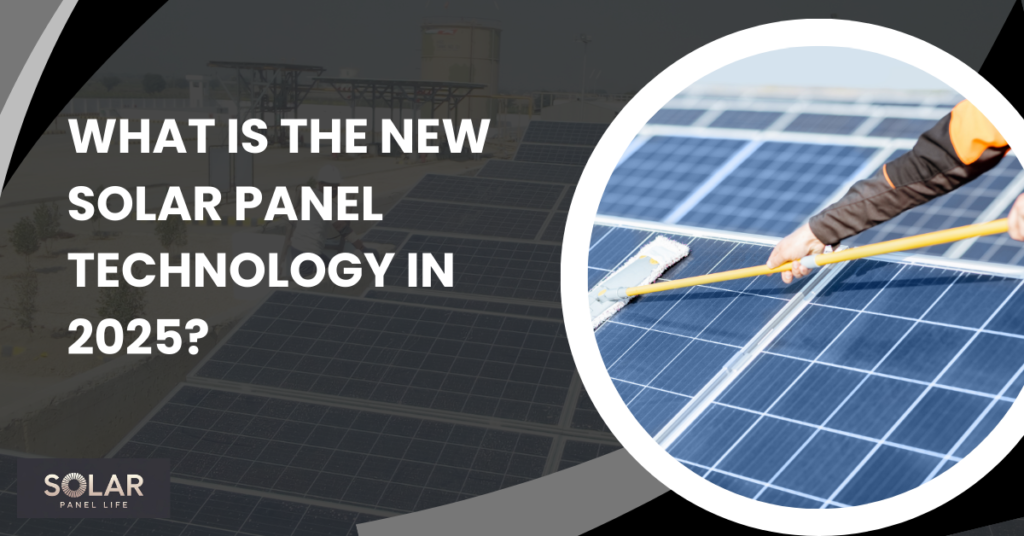 What is the New Solar Panel Technology in 2025?